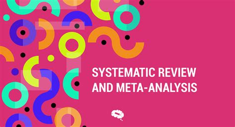 The Methodology Behind Systematic Review And Meta Analysis