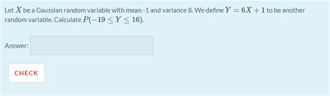 Solved Let X Be A Gaussian Random Variable With Mean 1 And