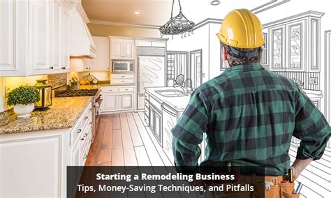 Starting a Remodeling Business: Tips, Money-Saving Techniques, and Pitfalls - Kitchen Solvers ...