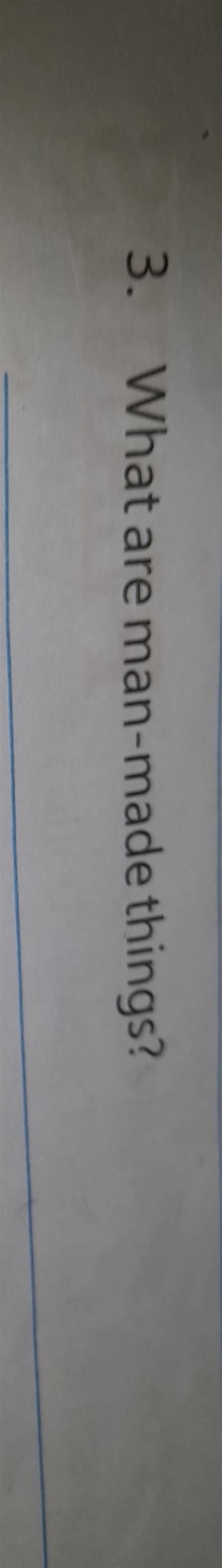3 What Are Man Made Things Filo