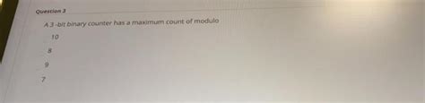 Solved Question A 3 Bit Binary Counter Has A Maximum Count