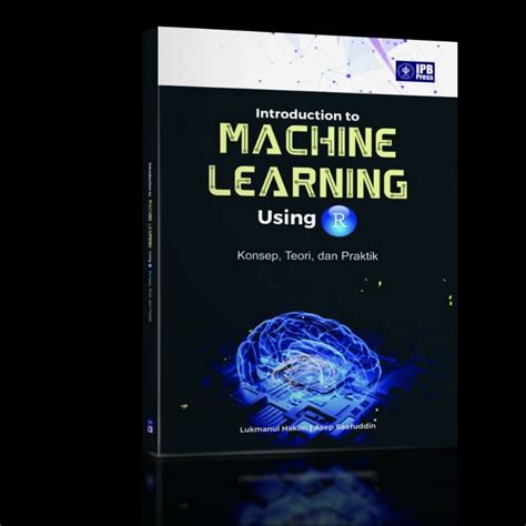 Jual Introduction To Machine Learning Using R Konsep Teori Dan Praktik Shopee Indonesia