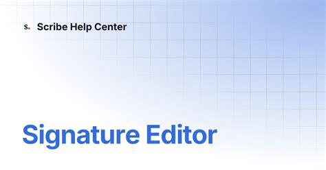 Signature Editor Scribe Help Center