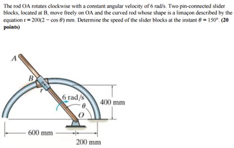 Solved The Rod Oa Rotates Clockwise With A Constant Angular