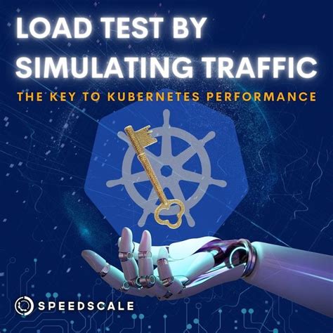 Key To Kubernetes Performance Load Test By Simulating Traffic