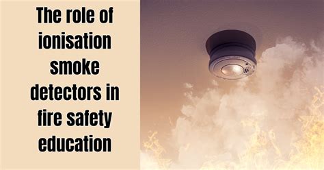 Ionisation Smoke Detectors In Fire Safety Education Fireguide