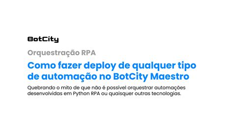 Orquestração Rpa Como Fazer Deploy De Qualquer Tipo De Automação No Botcity Maestro Blog Botcity