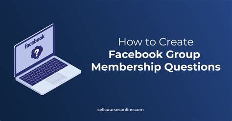 How To Create Facebook Group Membership Questions Guide