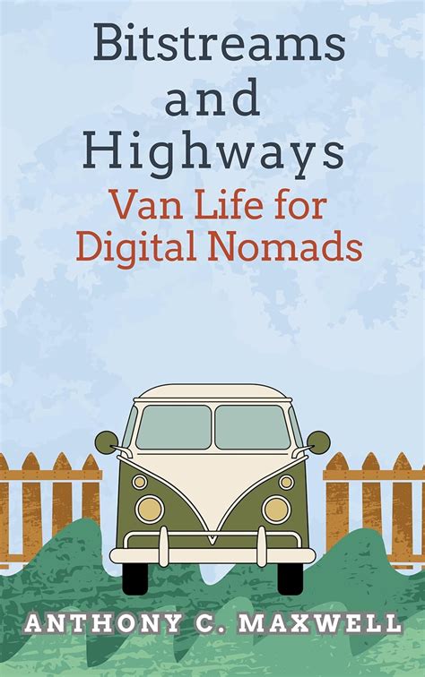 Bitstreams And Highways Van Life For Digital Nomads Ebook Maxwell Anthony C
