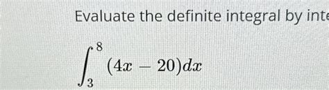 Solved Evaluate The Definite Integral By Int X Dx Chegg Com