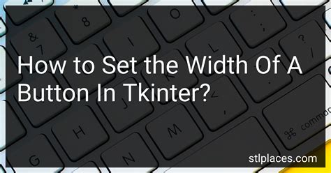 How To Set The Width Of A Button In Tkinter In 2025