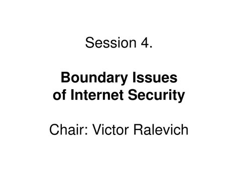 ppt session 4 boundary issues of internet security chair victor