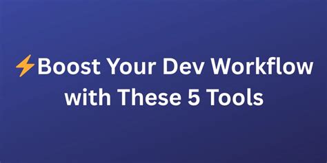 ⚡boost Your Dev Workflow With These 5 Tools Dev Community