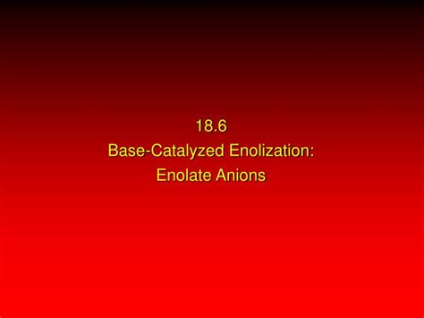 Ppt 186 Base Catalyzed Enolization Enolate Anions Powerpoint