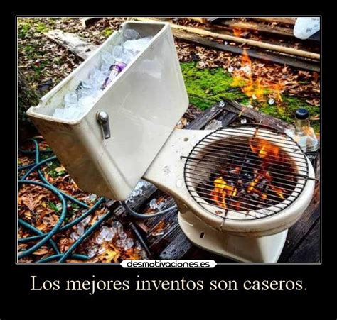 Los Mejores Inventos Son Caseros Desmotivaciones