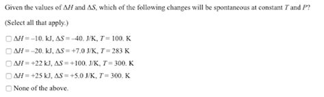 Solved Given The Values Of Delta H And Delta S Which Of The Chegg Com