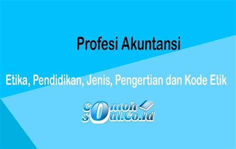 Profesi Akuntansi Etika Pendidikan Jenis Pengertian Dan Kode Etik