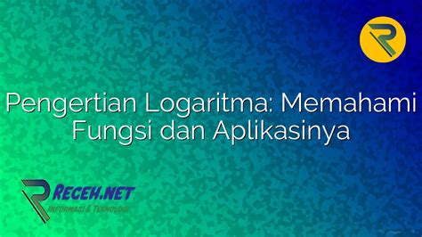 Pengertian Logaritma Memahami Fungsi Dan Aplikasinya