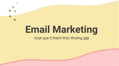 Email Marketing Why And How To Overcome Top 5 Challenges Pdf