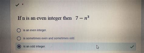 Solved If N Is An Even Integer Then 7 N 3 Is An Even Integer Is