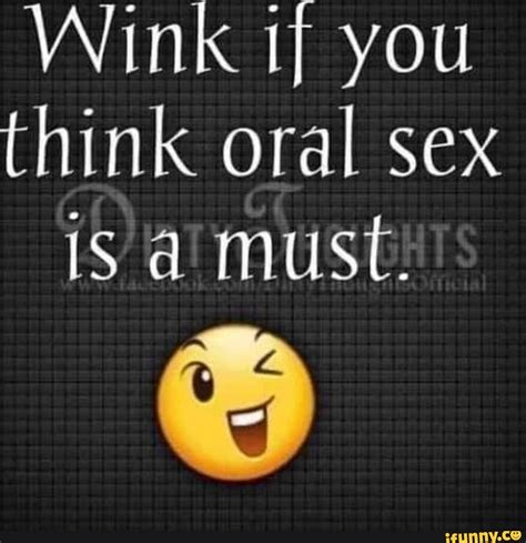 Wink I} You Think Oral Sex Is A Must Ifunny