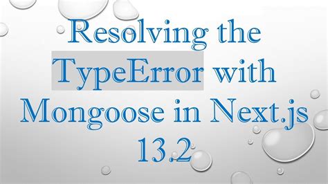 Resolving The Typeerror With Mongoose In Nextjs 132 Youtube