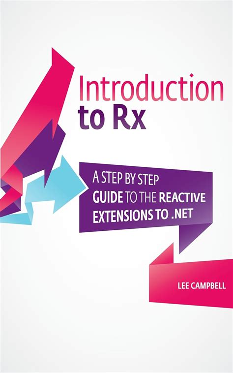 Introduction To Rx A Step By Step Guide To The Reactive Extensions To Net Ebook Campbell