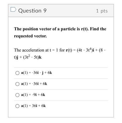 Solved Question 9 1pts The Position Vector Of A Particle Is Chegg Com