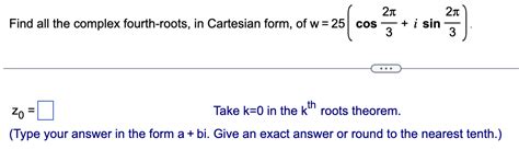 Solved Find All The Complex Fourth Roots In Cartesian Form Chegg