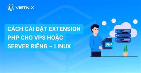 Cách Cài đặt Extension Php Cho Vps Hoặc Server Riêng Linux