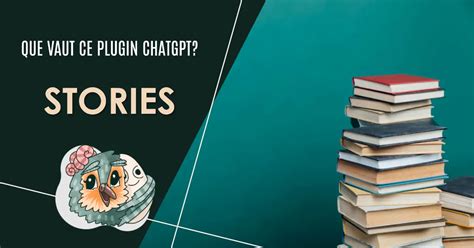 Stories le plugin ChatGPT pour créer des histoires en 15 secondes