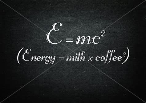 Energy Milk X Coffee2 Emc2 Einsteins Equation Einstein Quote