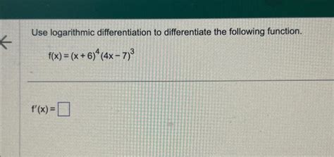 solved use logarithmic differentiation to differentiate the