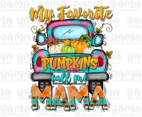 My Favorite Pumpkins Call Me Mama Png Fall Png Pumpkin Western Fall