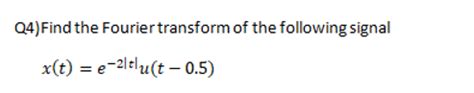 Solved Q Find The Fourier Transform Of The Following Signal Chegg