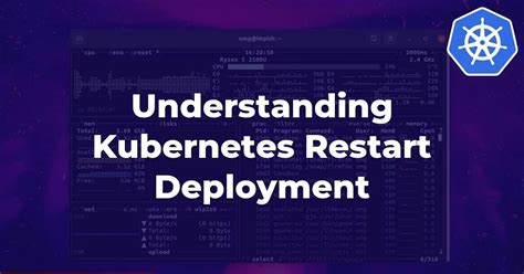 Understanding Kubernetes Restart Deployment