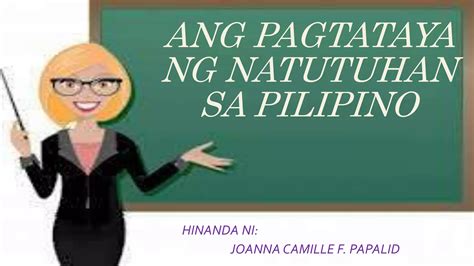 Ang Pagtataya Ng Natutuhan Sa Pilipino PPT
