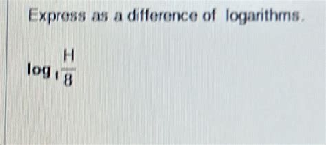 solved express as a difference of logarithms log t h 8 [math]