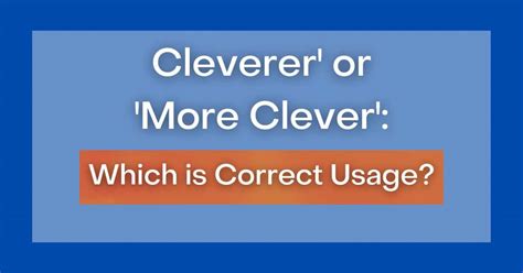 Cleverer Or More Clever Which Is Correct Usage