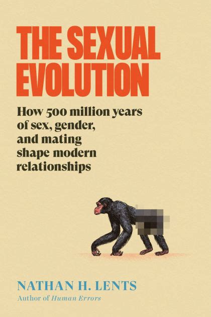 The Sexual Evolution How 500 Million Years Of Sex Gender And Mating Shape Modern