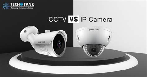 Cctv Vs Ip Cameras Whats The Difference And Which One To Choose