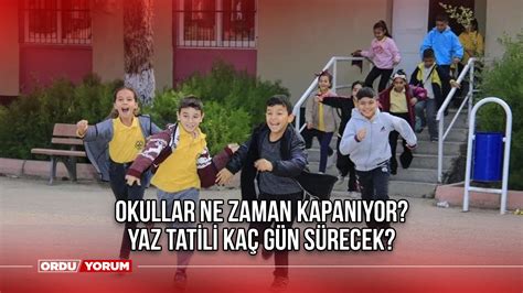 Okullar Ne Zaman Kapanıyor Yaz Tatili Ne Zaman Başlayacak Yaz