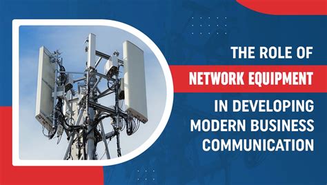 The Role Of Network Equipment In Business Communication