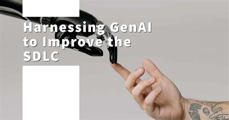harnessing genai to improve the software development life cycle