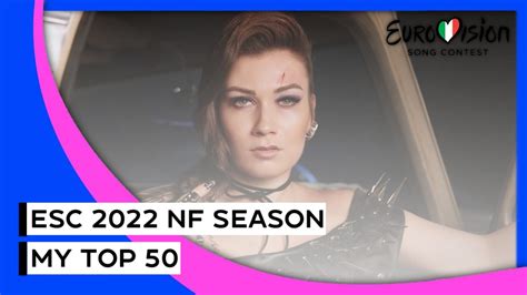 Eurovision 2022 Nf Season My Top 50 So Far 🇦🇱🇨🇿🇪🇪🇫🇮🇮🇪🇱🇻🇱🇹🇲🇹🇳🇴🇵🇱🇷🇴🇪🇸
