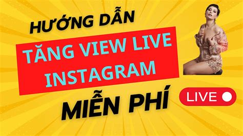 Hướng Dẫn Hack View Livestream Instagram Không Tụt 100 Cách Tăng