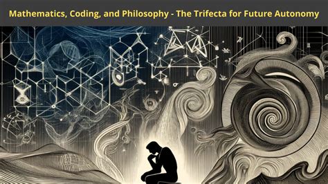 Mathematics Coding And Philosophy The Trifecta For Future Autonomy
