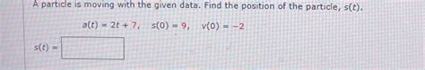 Solved A Particle Is Moving With The Given Data Find The Chegg Com