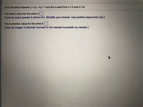 Solved Find The Area Between Y X 4 Ex And The X Axis From