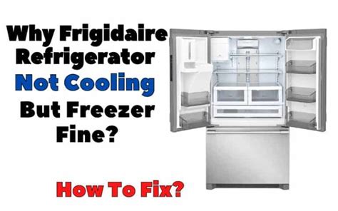 FRIGIDAIRE Refrigerator Not Cooling But Freezer Fine How To